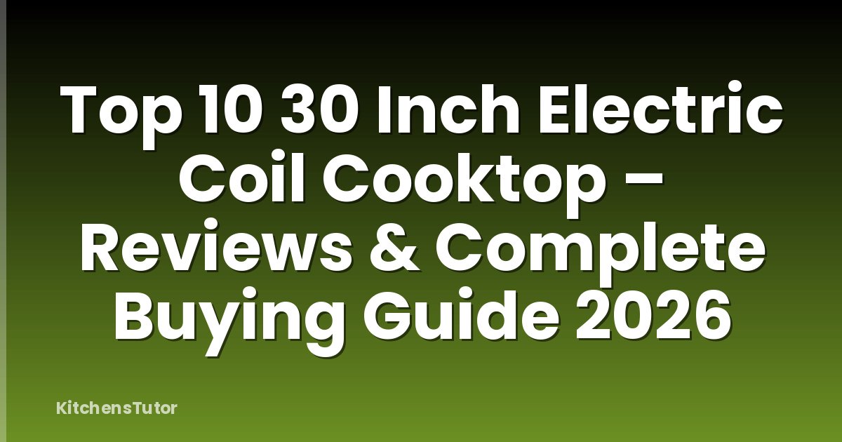 Top 10 30 Inch Electric Coil Cooktop – Reviews & Complete Buying Guide ...