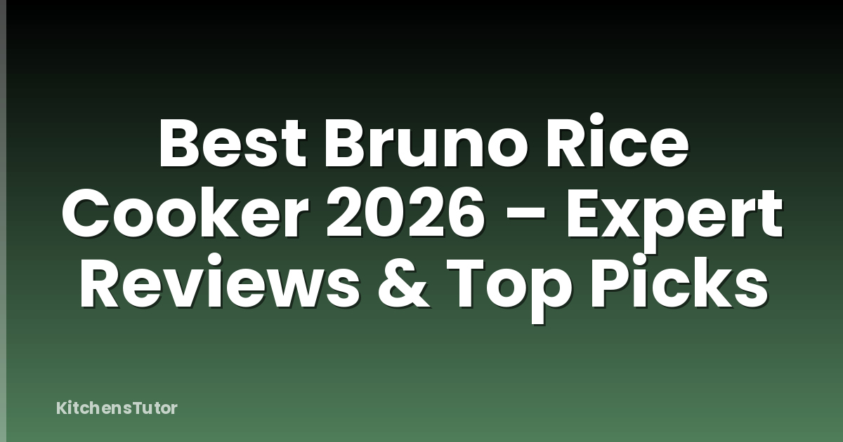 Best Bruno Rice Cooker 2026 – Expert Reviews & Top Picks - KitchensTutor