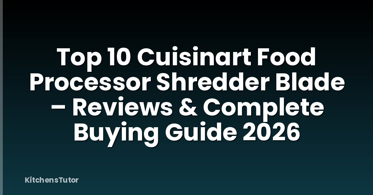Top 10 Cuisinart Food Processor Shredder Blade – Reviews & Complete ...