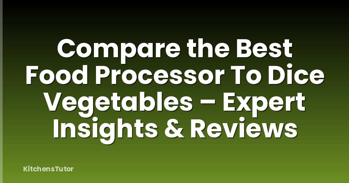 Compare the Best Food Processor To Dice Vegetables – Expert Insights ...