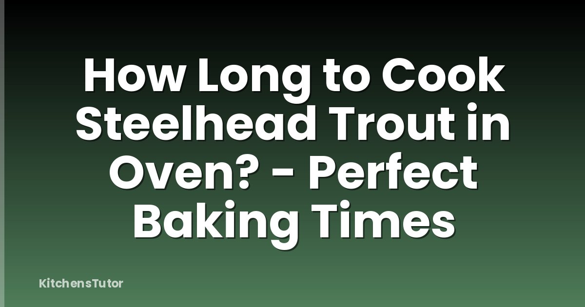 How Long to Cook Steelhead Trout in Oven? - Perfect Baking Times ...