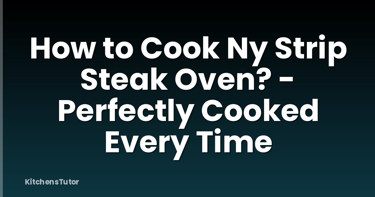 How to Cook Ny Strip Steak Oven? - Perfectly Cooked Every Time ...