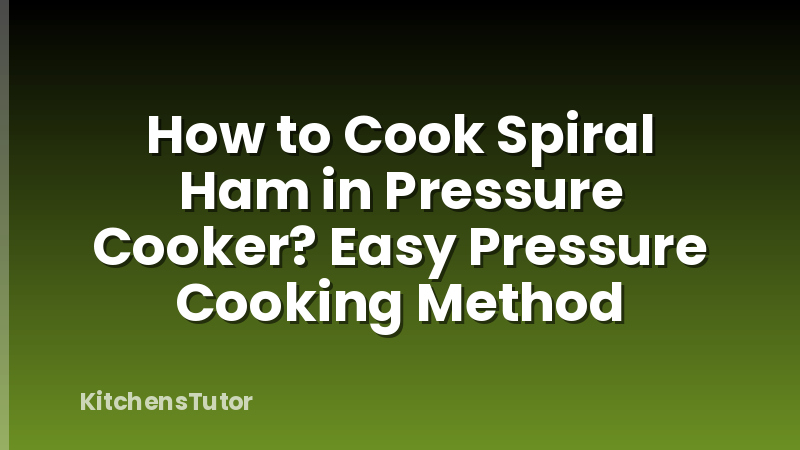 How to Cook Spiral Ham in Pressure Cooker? Easy Pressure Cooking Method ...