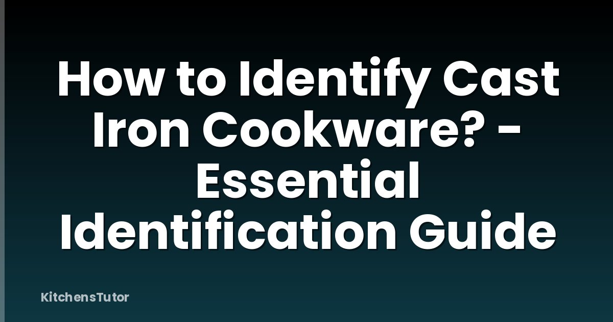 How to Identify Cast Iron Cookware? - Essential Identification Guide ...