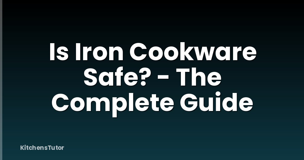 Is Iron Cookware Safe? - The Complete Guide - KitchensTutor