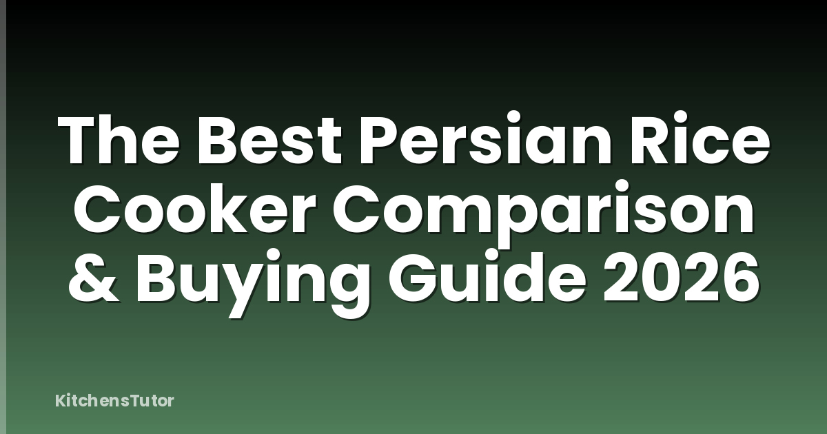 The Best Persian Rice Cooker Comparison & Buying Guide 2026 - KitchensTutor