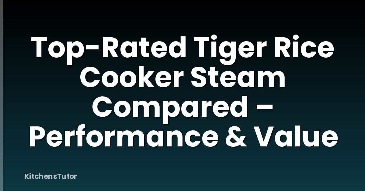 Top-Rated Tiger Rice Cooker Steam Compared – Performance & Value ...