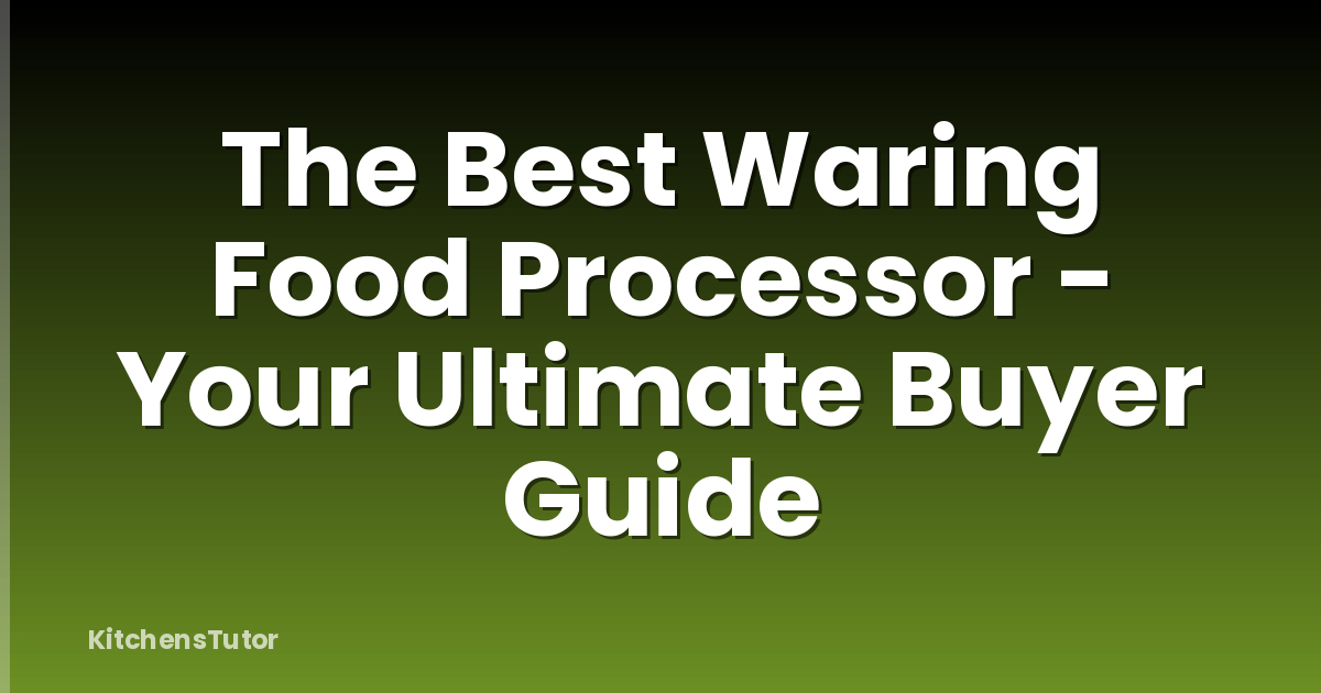The Best Waring Food Processor - Your Ultimate Buyer Guide - KitchensTutor