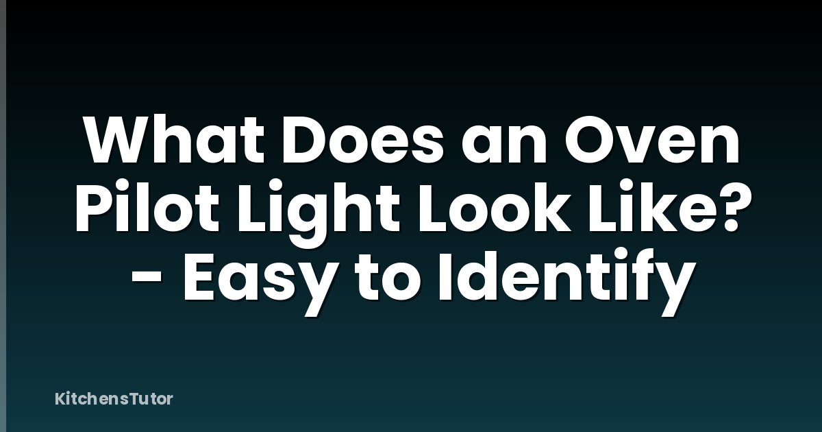 What Does an Oven Pilot Light Look Like? - Easy to Identify - KitchensTutor